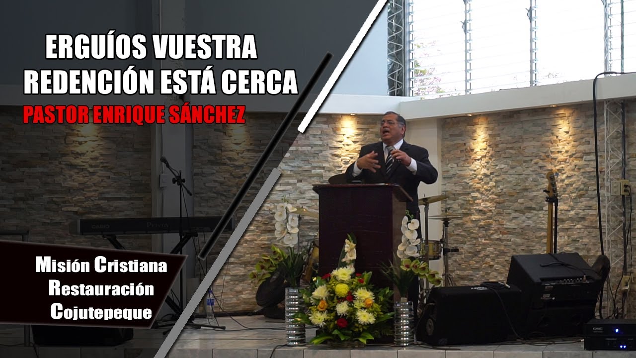 Pastor Enrique Sánchez / ERGUÍOS VUESTRA REDENCIÓN ESTÁ CERCA - YouTube