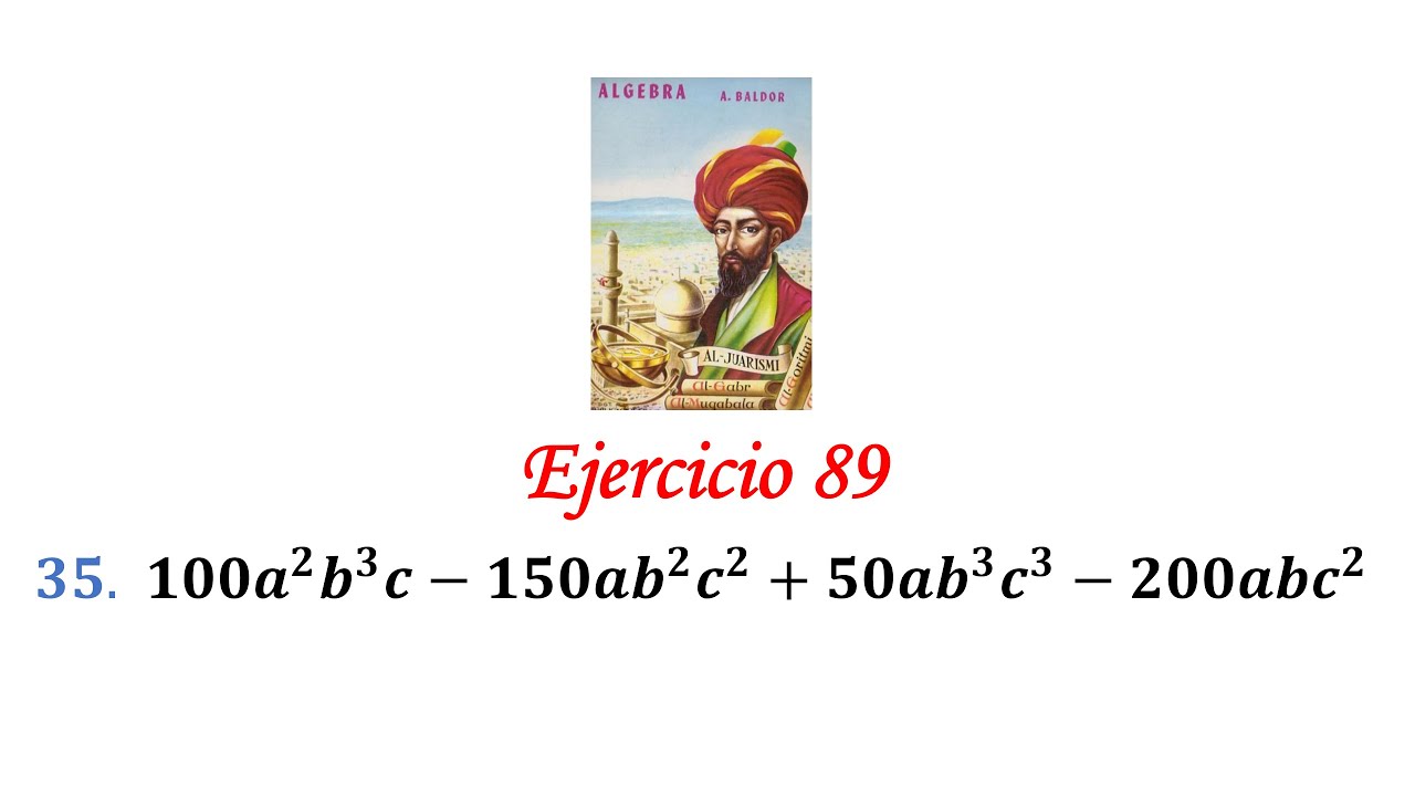 Algebra de Baldor: Ejercicio 89 - Problema 35: 100a^2b^3c-150ab^2c^2 ...
