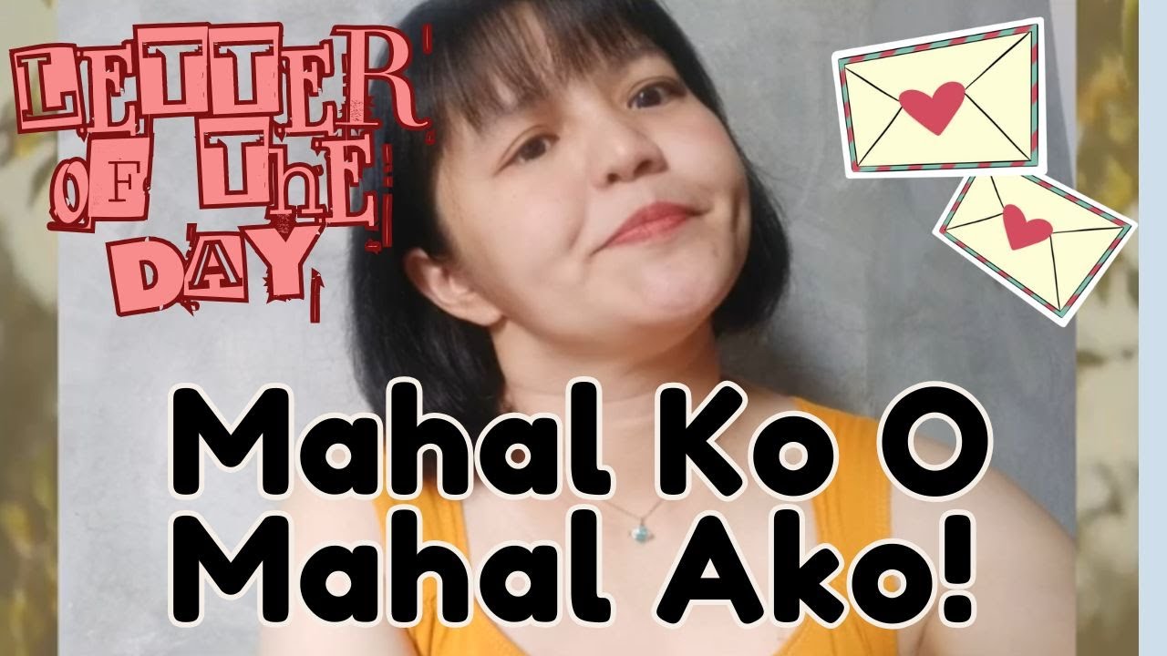 Sino Ang Mas Pipiliin? Mahal Ko O Mahal Ako // Letter of the Day! - YouTube