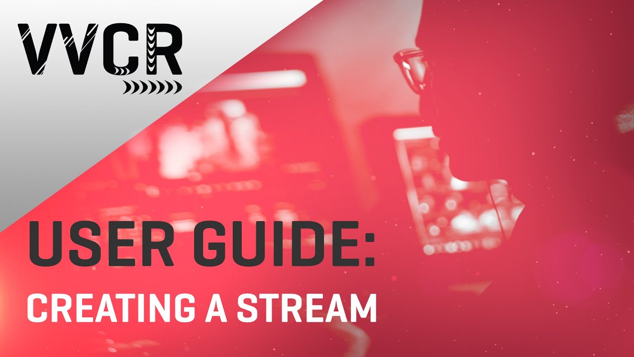 VVCR User Guide: Creating a Stream - YouTube