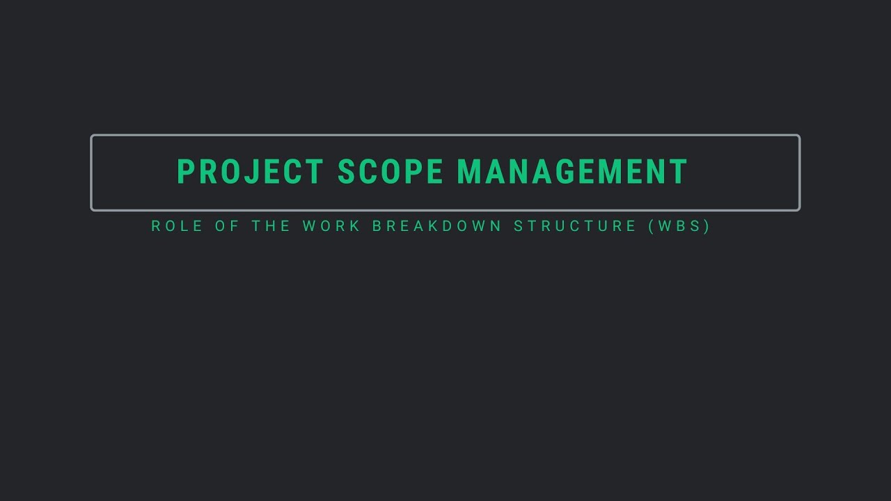 Project Scope Management: The Role of the Work Breakdown Structure WBS ...
