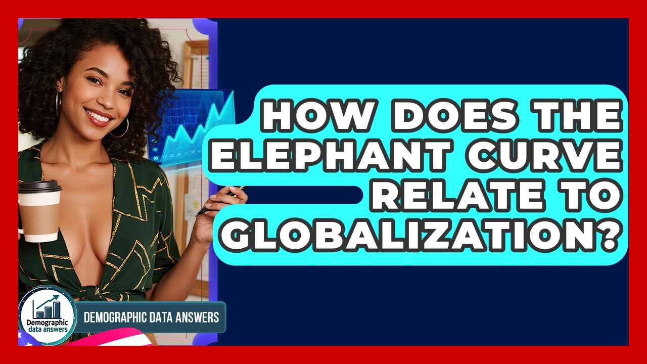 How Does The Elephant Curve Relate To Globalization? - Demographic Data ...