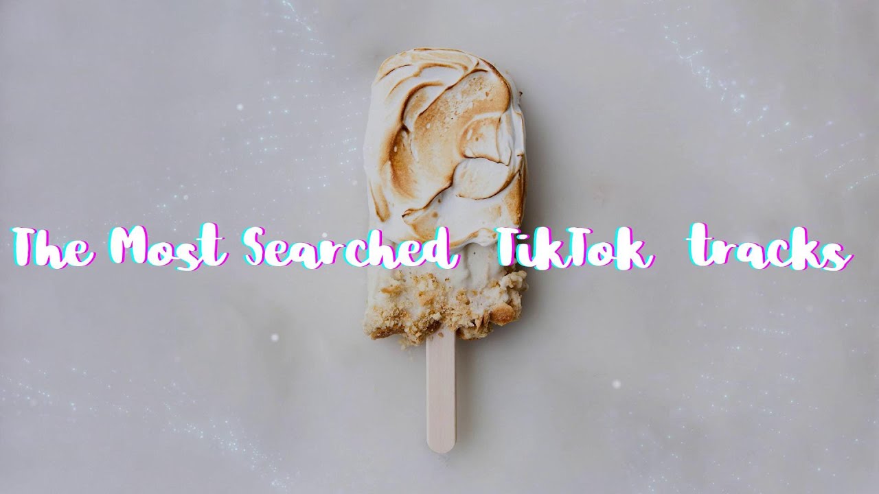 The Most Searched TikTok tracks of The Year - All-New Mainstream Charts ...