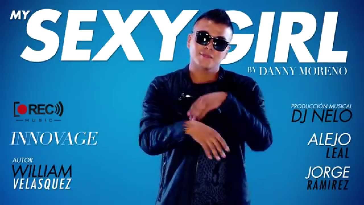Danny Moreno My Sexy Girl Video Oficial Prod By Dj Nelo Youtube 9207