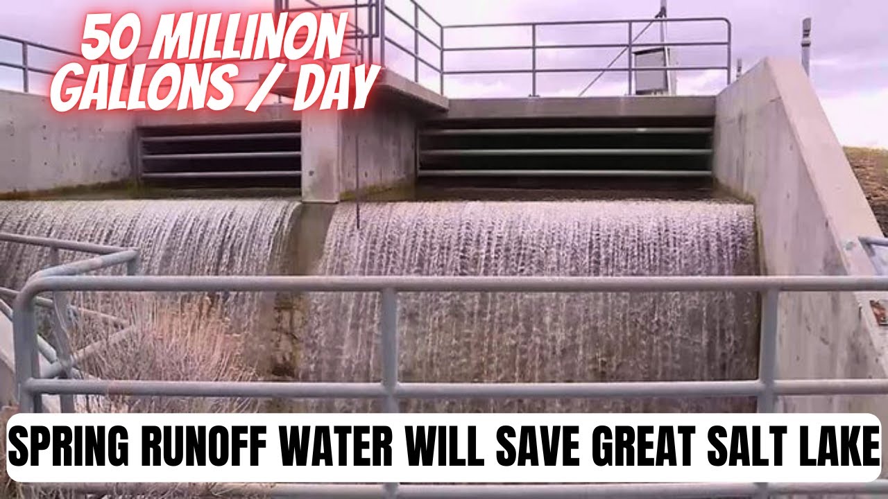 50 Million Gallons of Water a Day! Spring Runoff will Save Shrinking ...