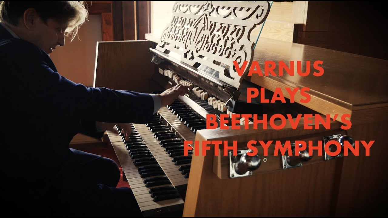 XAVER VARNUS PLAYS BEETHOVEN'S FIFTH SYMPHONY ON THE ORGAN IN HIS ...