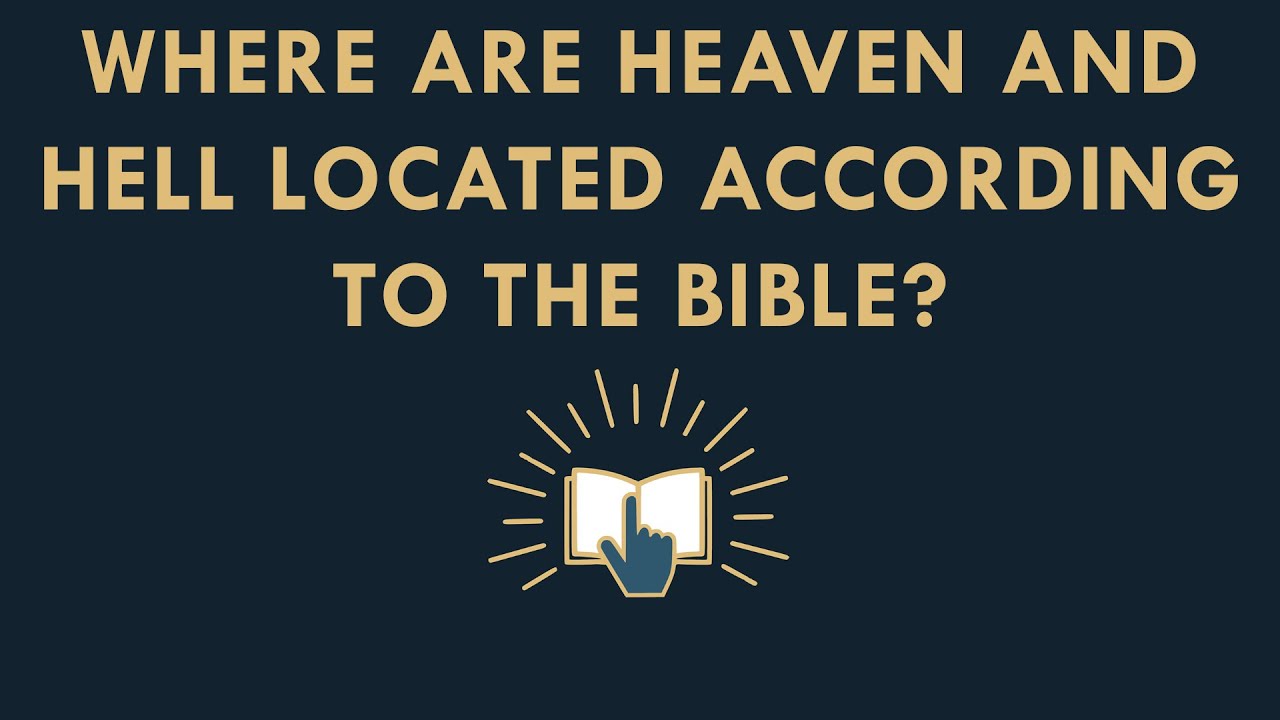 Where are heaven and hell located according to the Bible - YouTube