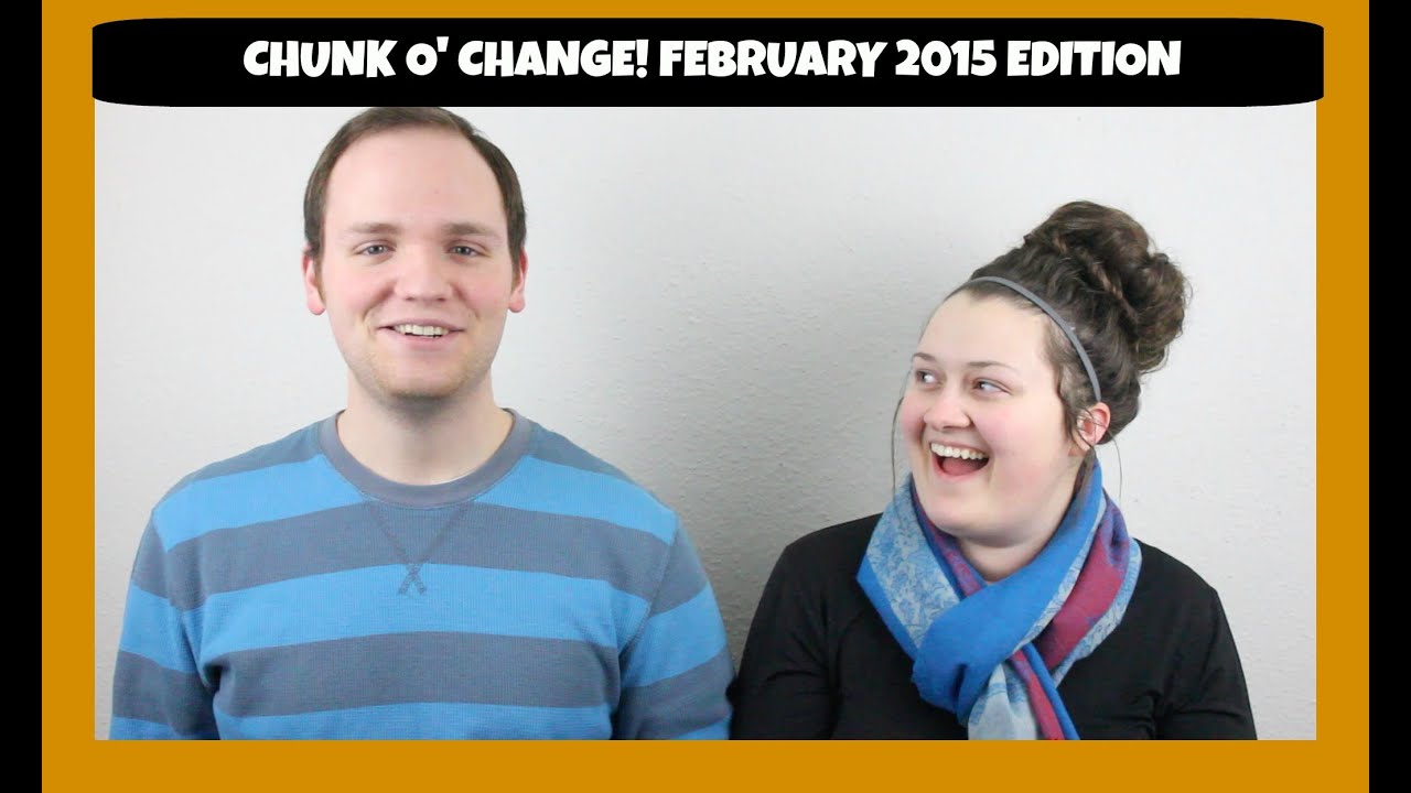 Chunk of Change: February 2015 Edition - YouTube