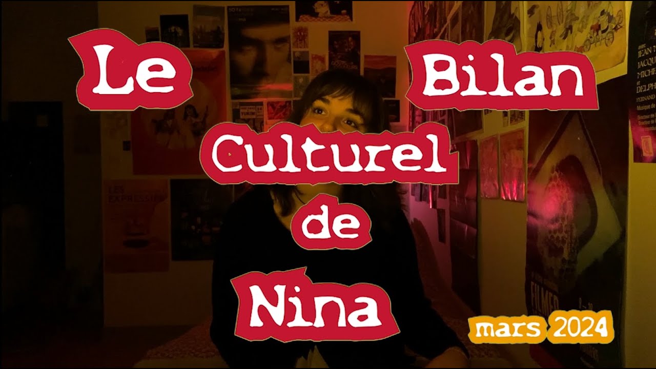 Bilan culturel de Nina - Mars 2024 - YouTube