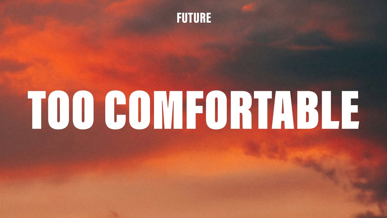 Future - Too Comfortable (Lyrics) - YouTube