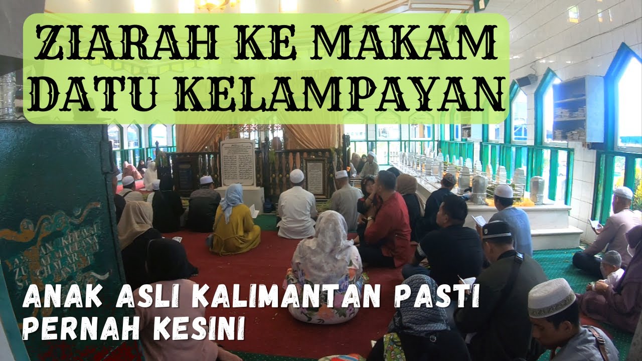 ZIARAH KE MAKAM DATU KALAMPAYAN DAN ABAH GURU SEKUMPUL MARTAPURA - YouTube