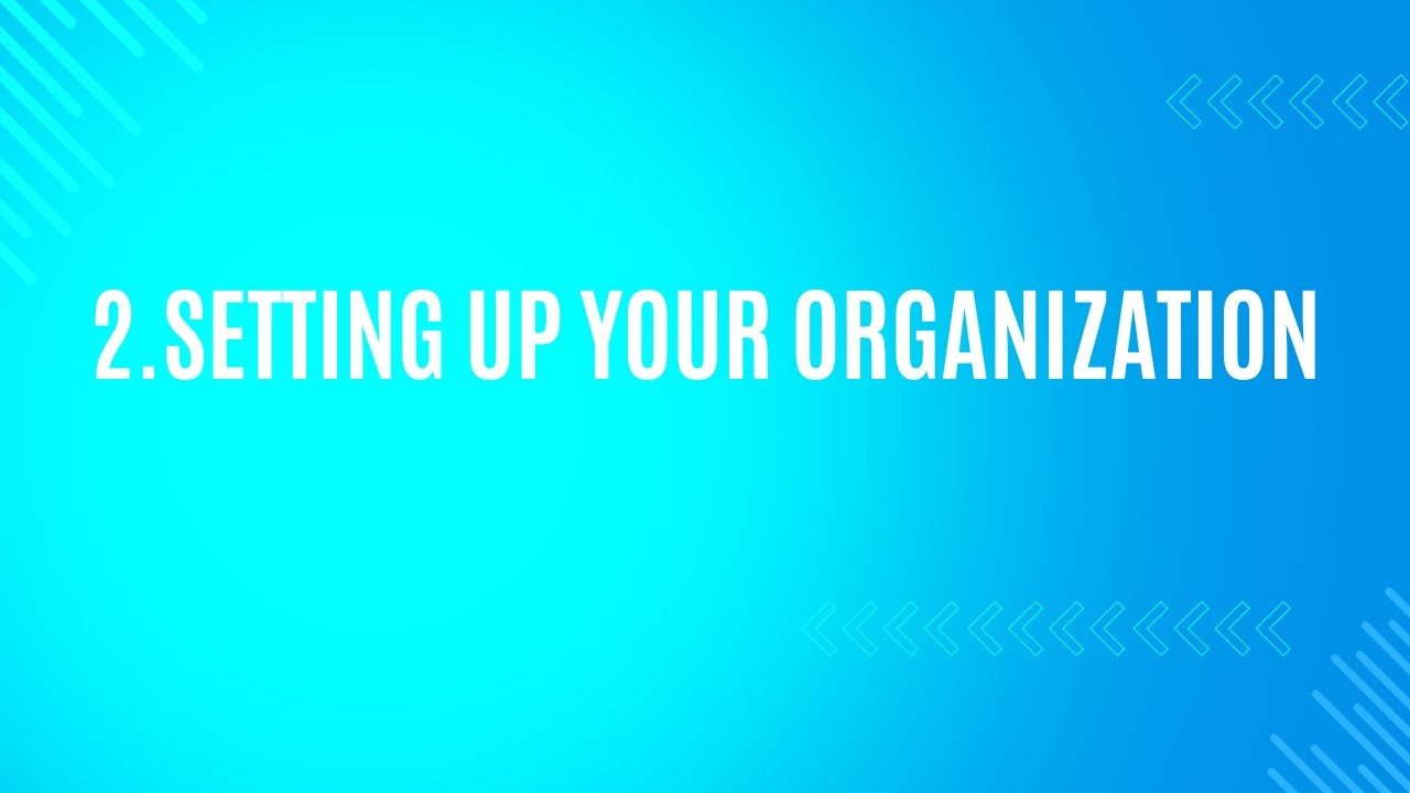 2. SETTING UP YOUR ORGANIZATION - YouTube