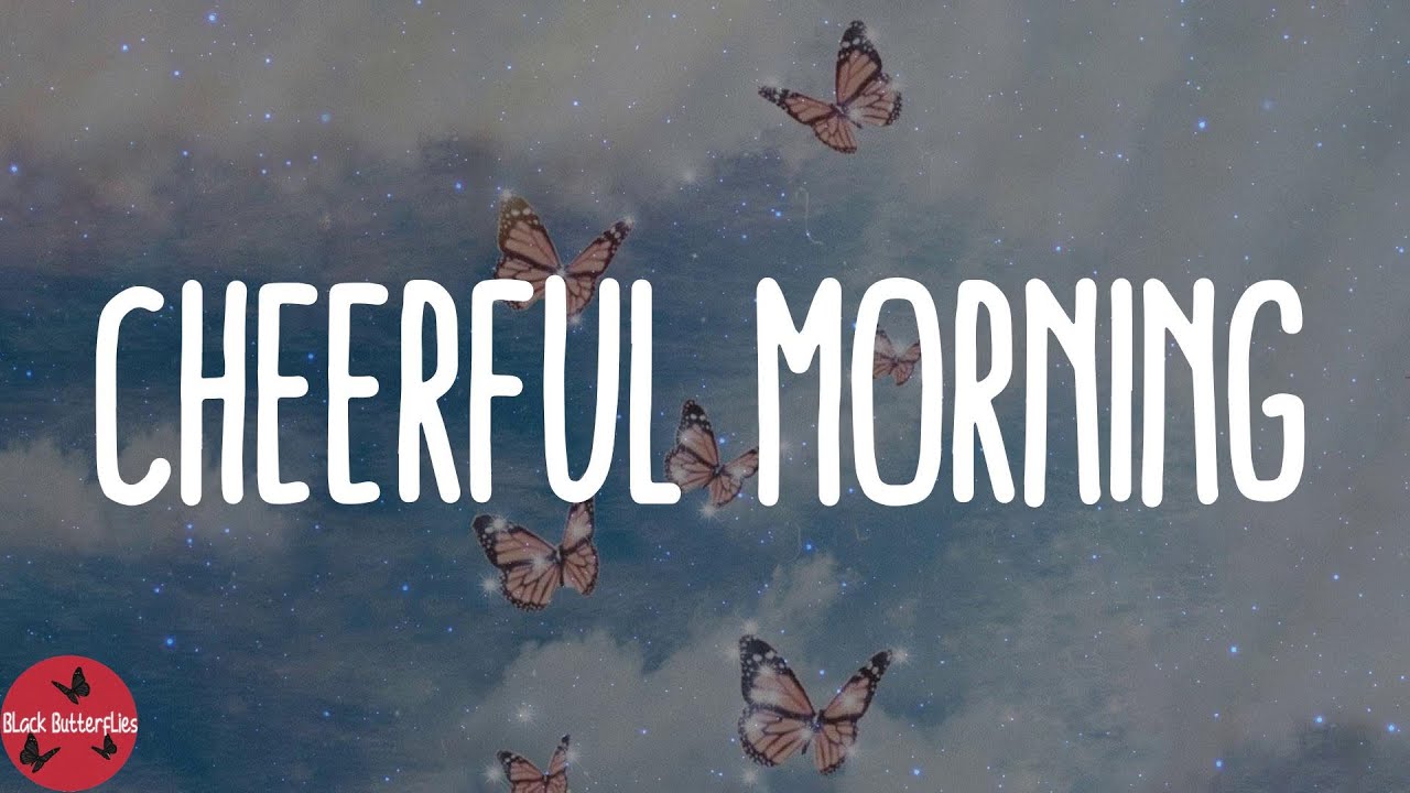 Cheerful Morning 💚- Chill Vibes Songs - YouTube