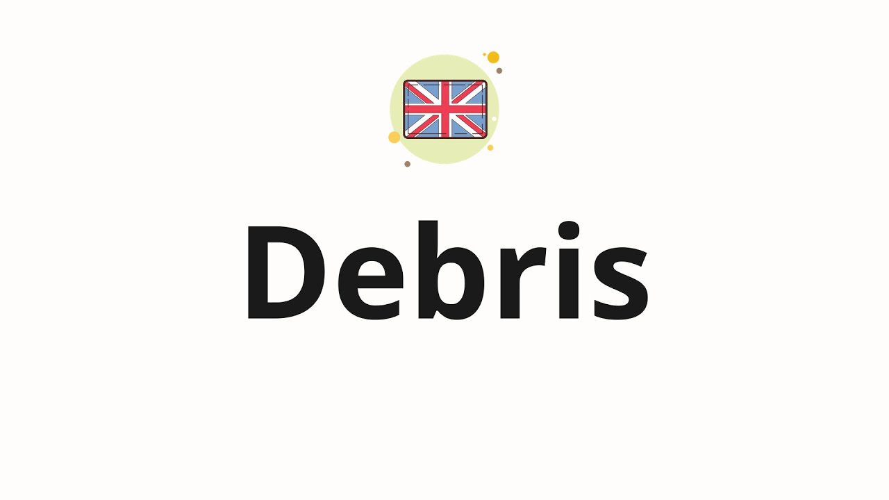 How to pronounce Debris - YouTube