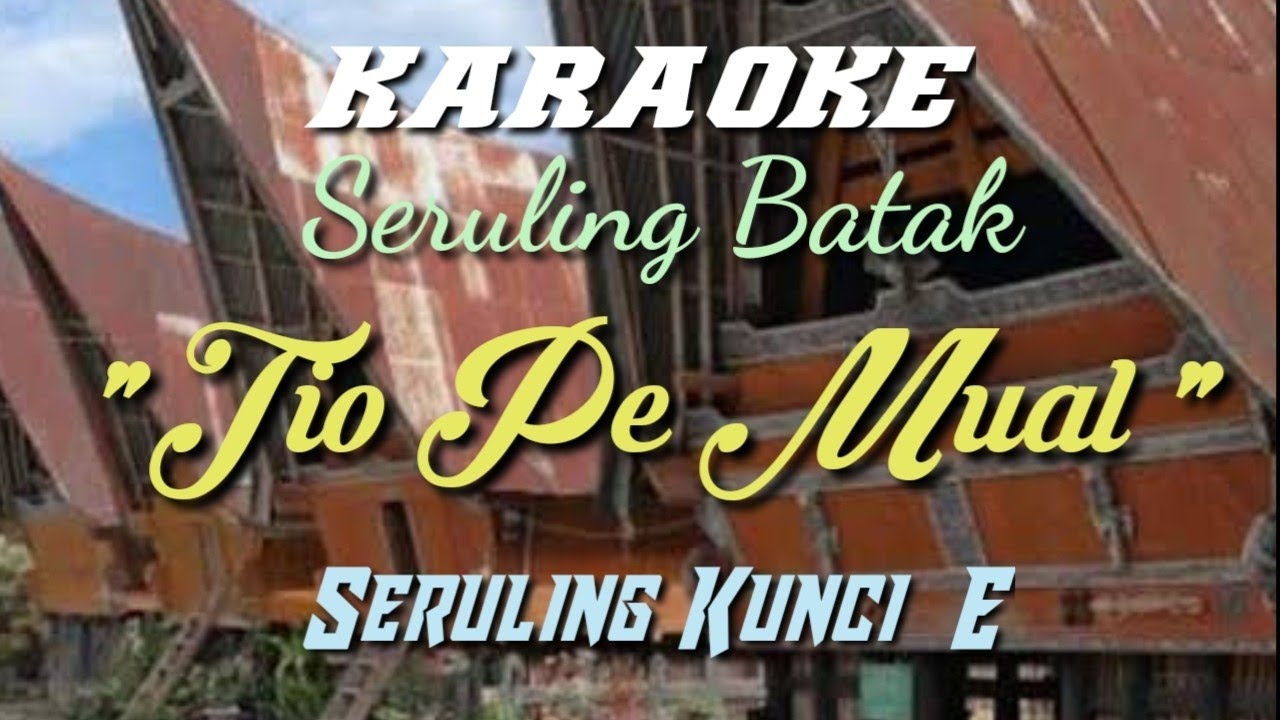 Tio pe mual karaoke seruling batak || Kunci E || Karaoke seruling batak ...