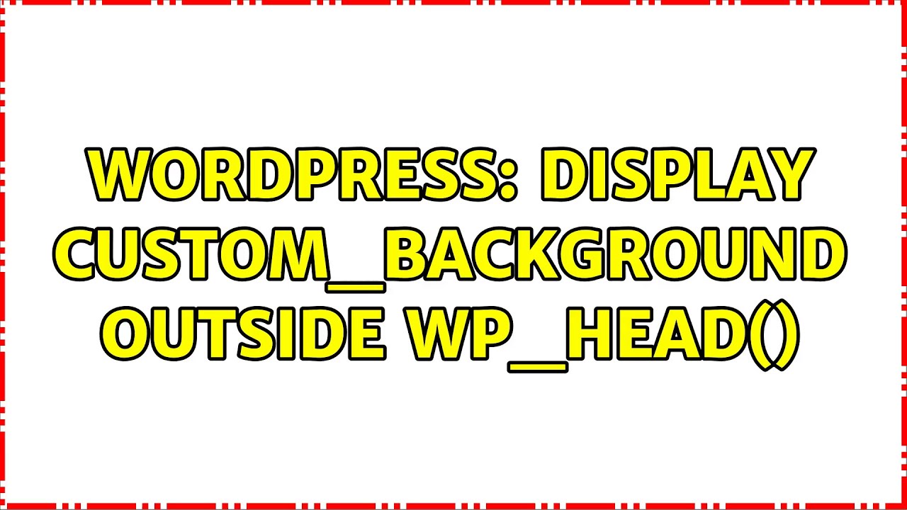 Wordpress Display Custom background Outside Wp head 2 Solutions wordpress-display-custom-background-outside-wp-head-2-solutions