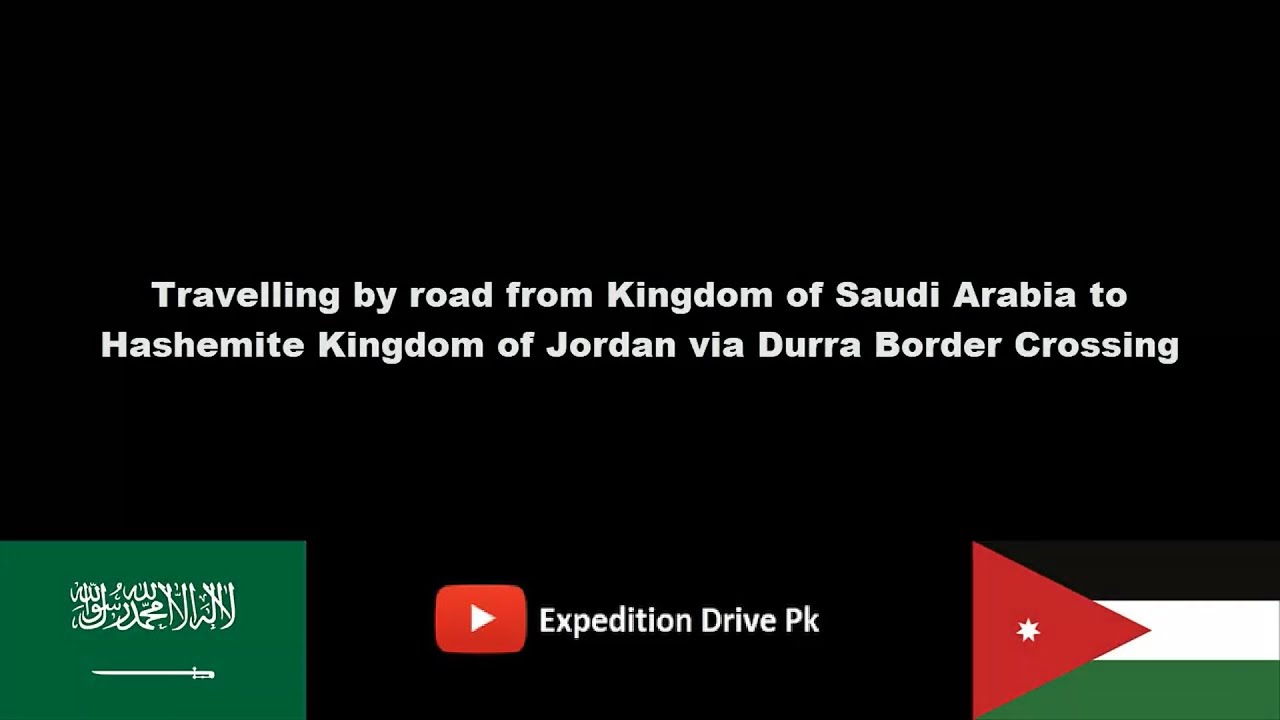 Travel byroad from Saudi Arabia to Jordan | Durra Border | Visa for ...