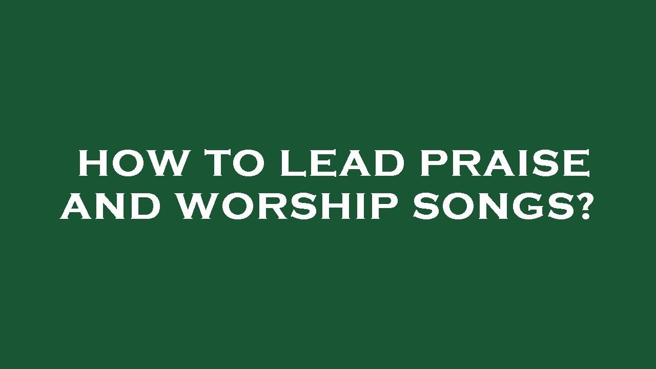 How to lead praise and worship songs? - YouTube