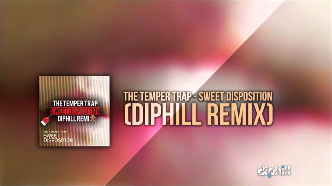 The Temper Trap - Sweet Disposition (diphill remix) - YouTube