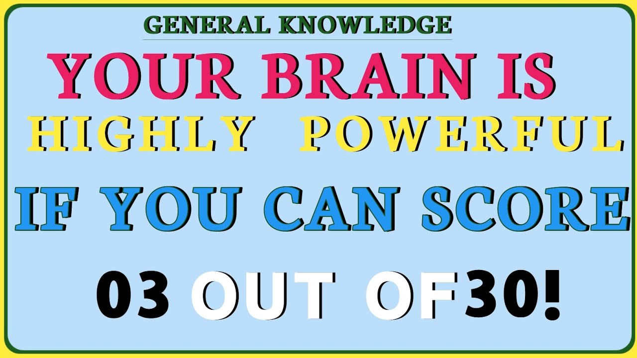 Your Brain Is Highly Powerful If You Can Score 03 Out of 30! | General Knowledge Quiz!! - YouTube