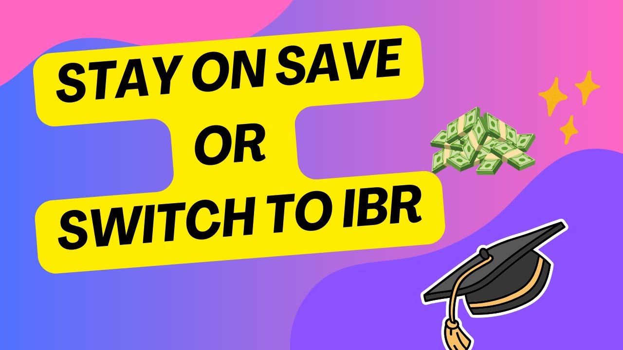 Should I Stay On SAVE Student Loan Repayment Or Switch To IBR? - YouTube