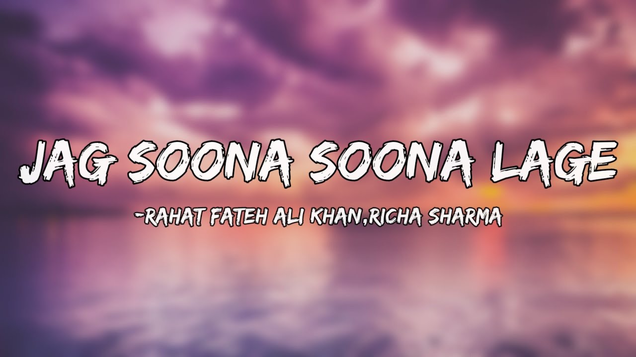 Rahat Fateh Ali Khan-Jag Soona Soona Lage(Lyrics)..Dark Musics - YouTube