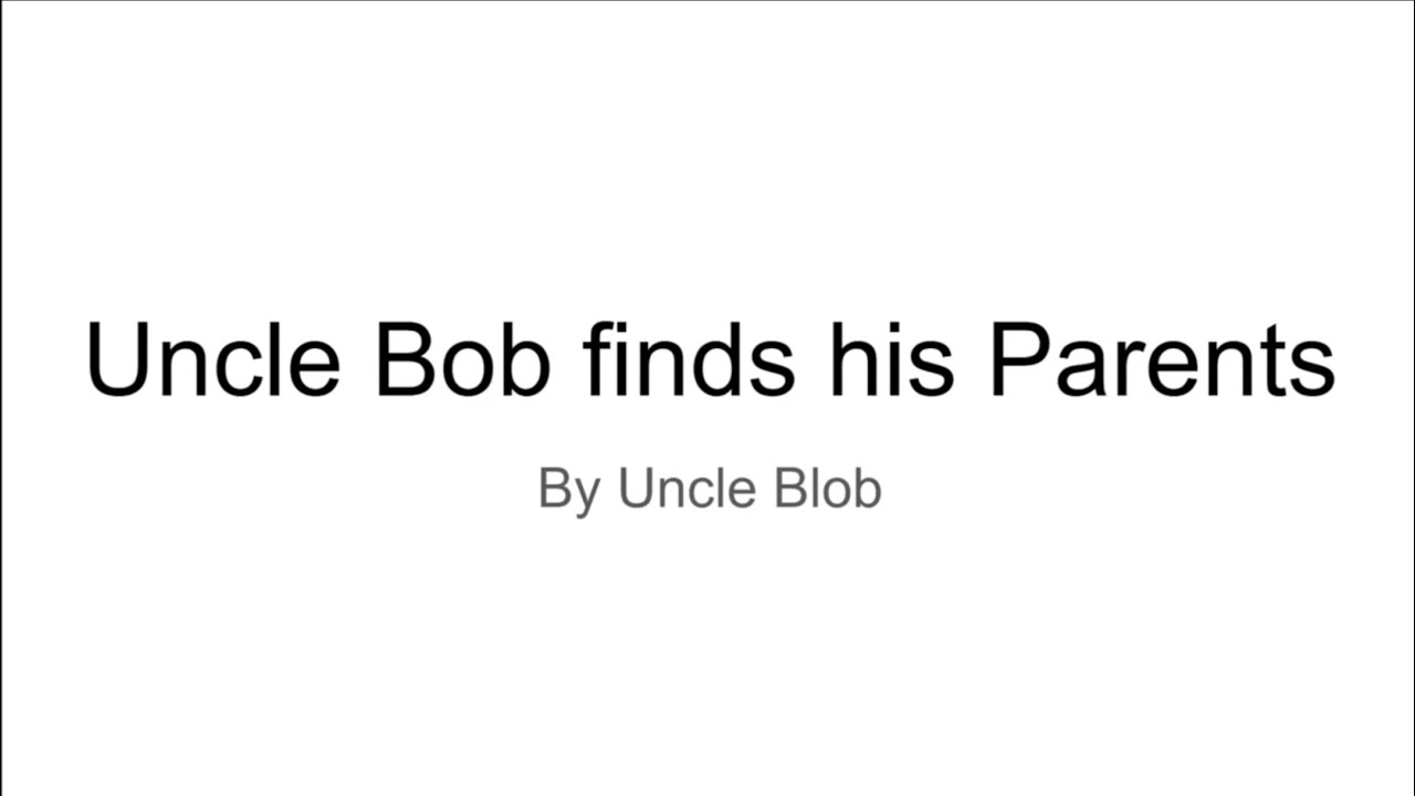 Uncle Bob finds his Parents - YouTube