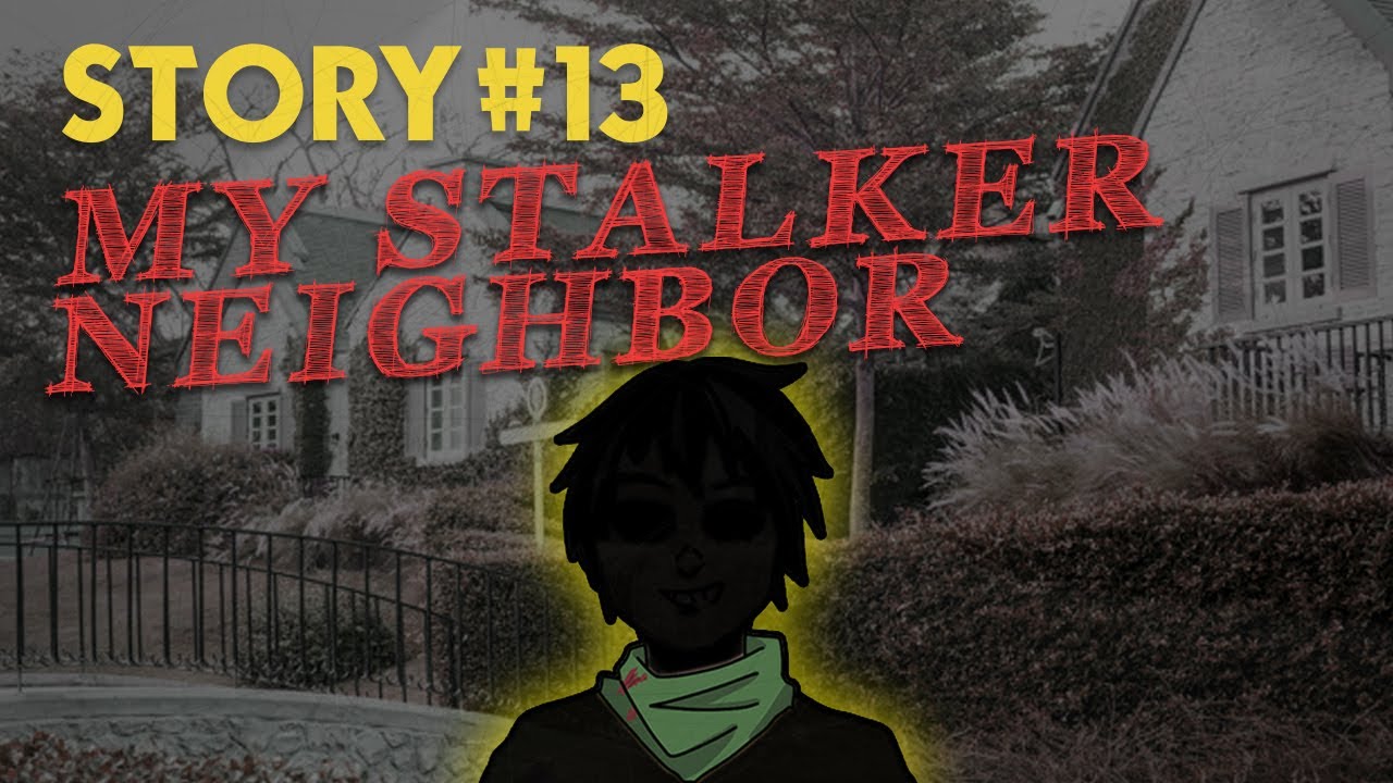 TRUE Stalker Neighbor Story - YouTube