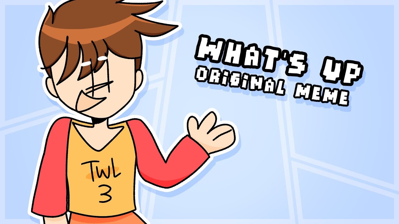WHAT'S UP // ORIGINAL ANIMATION MEME - YouTube