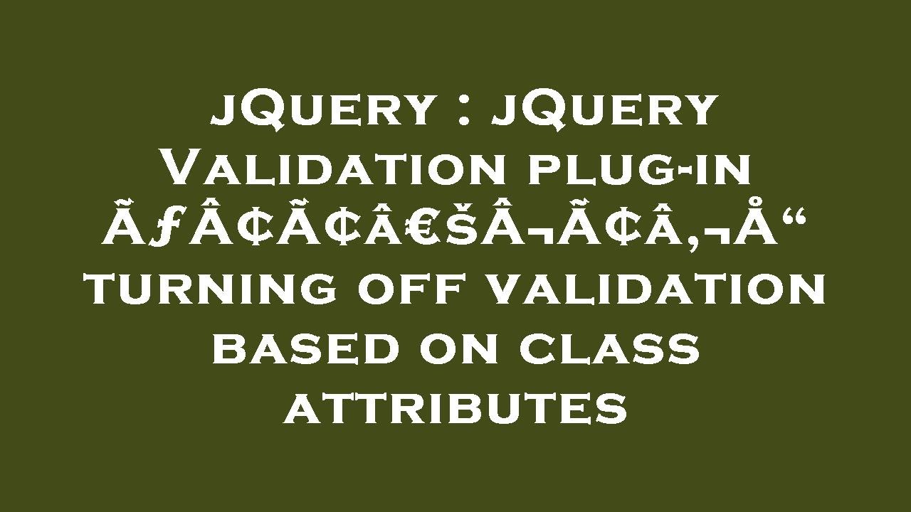 Jquery Jquery Validation Plug In – Turning Off Validation Based On Class