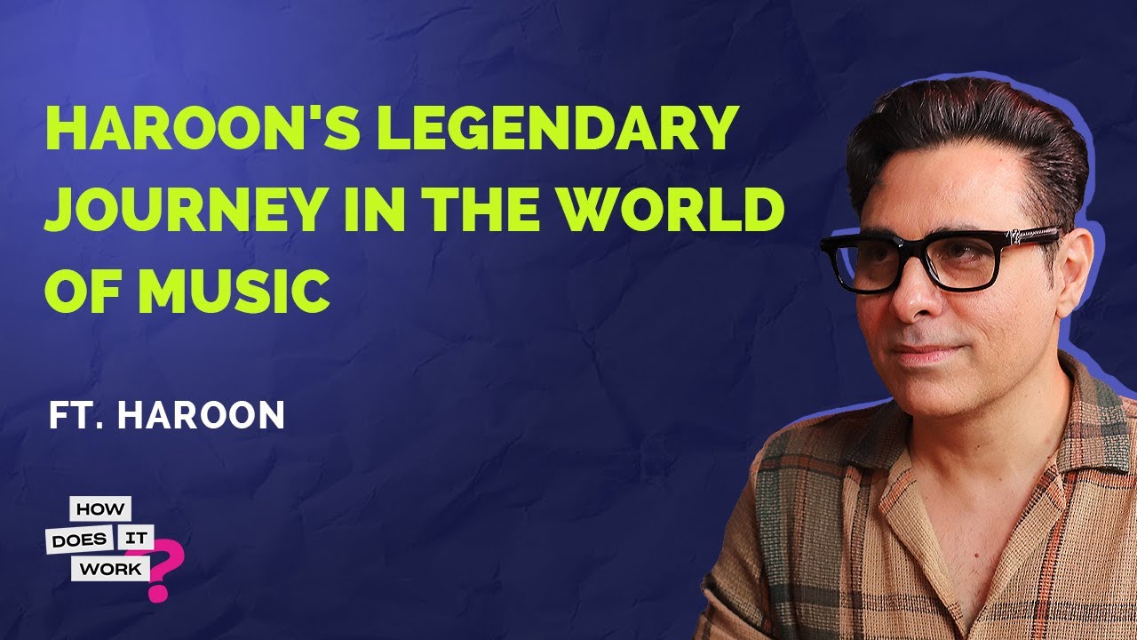 Haroon's Legendary Journey in The World of Music| EP24 | How Does It ...