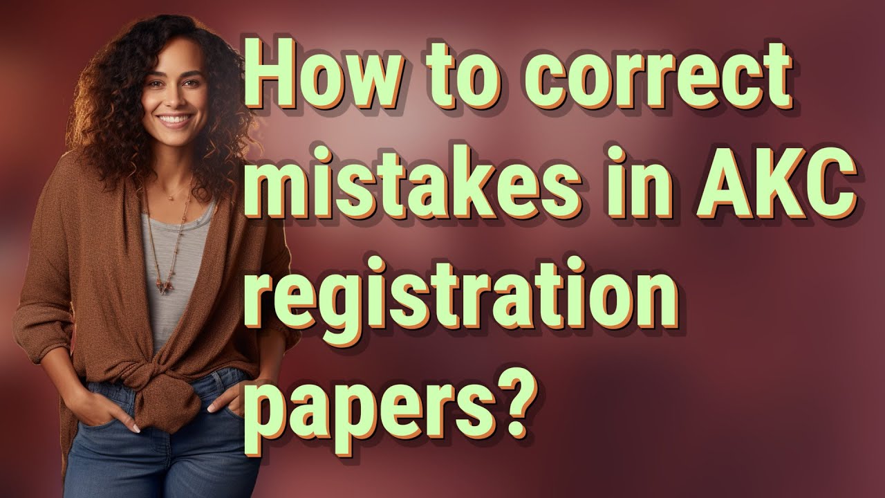 How to correct mistakes in AKC registration papers? - YouTube