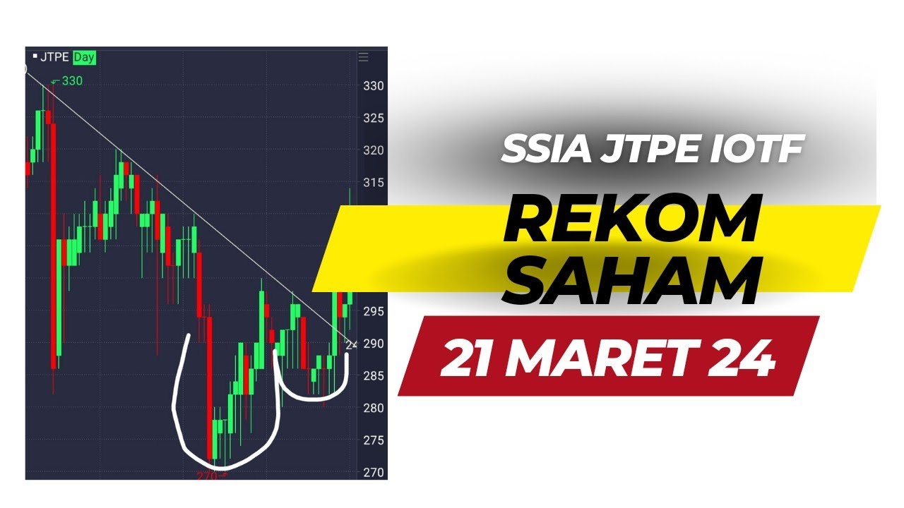 Rekomendasi Saham SSIA JTPE IOTF untuk 21 Maret 24 - YouTube