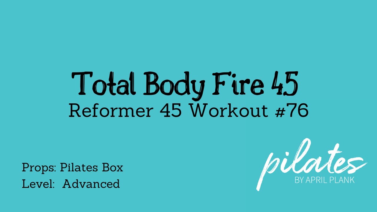 Total Body Fire 45 - Reformer 45 #76 (Pilates Box - ADV) - YouTube