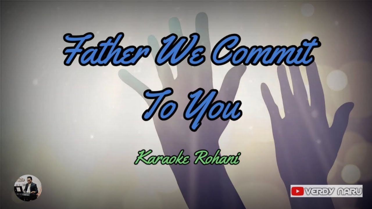Father We Commit To You - Karaoke (Piano Cover) - YouTube