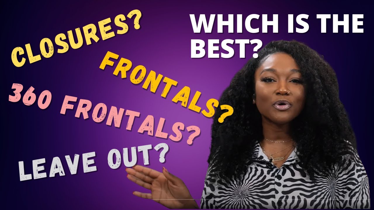 Closures, Frontals 360 Frontal, or Leave Out? - YouTube