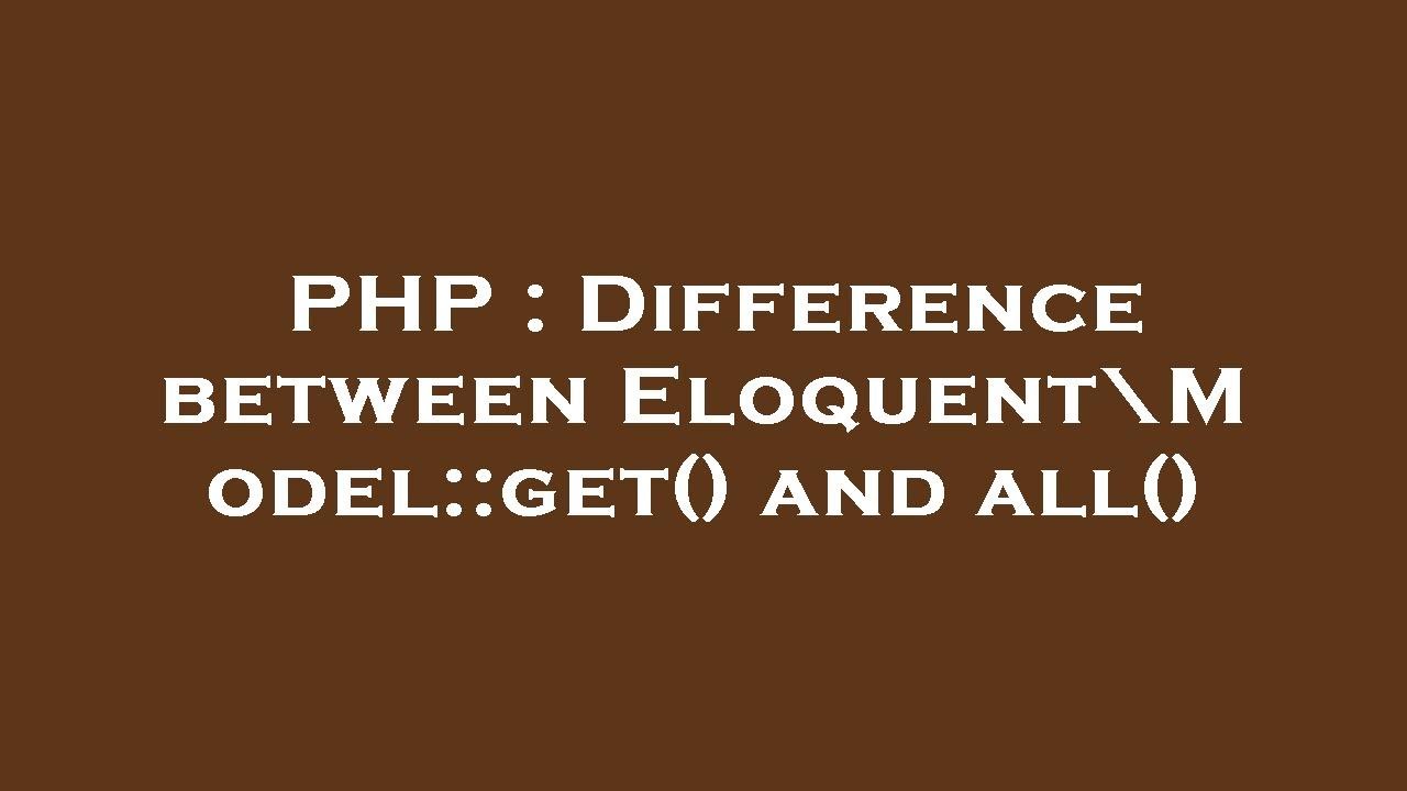 Php Difference Between Eloquent Model Get And All Youtube