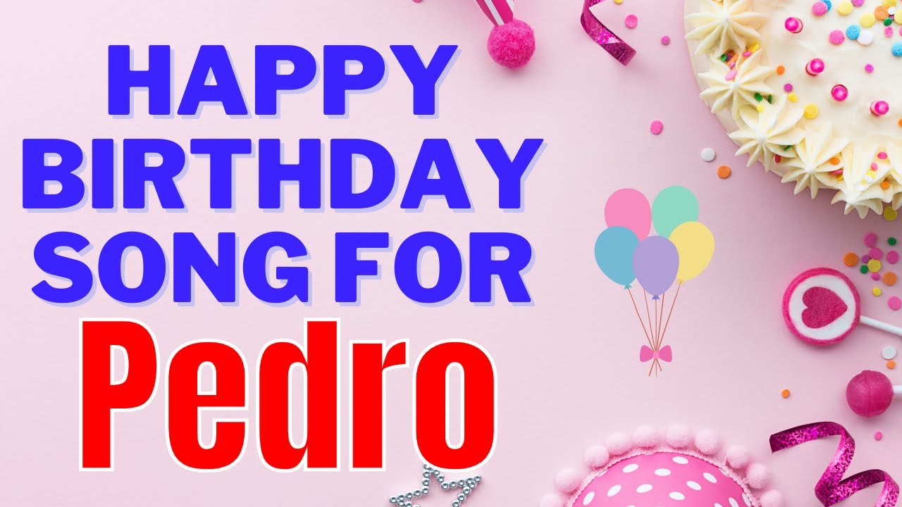 Happy Birthday Pedro Song | Birthday Song for Pedro | Happy Birthday ...