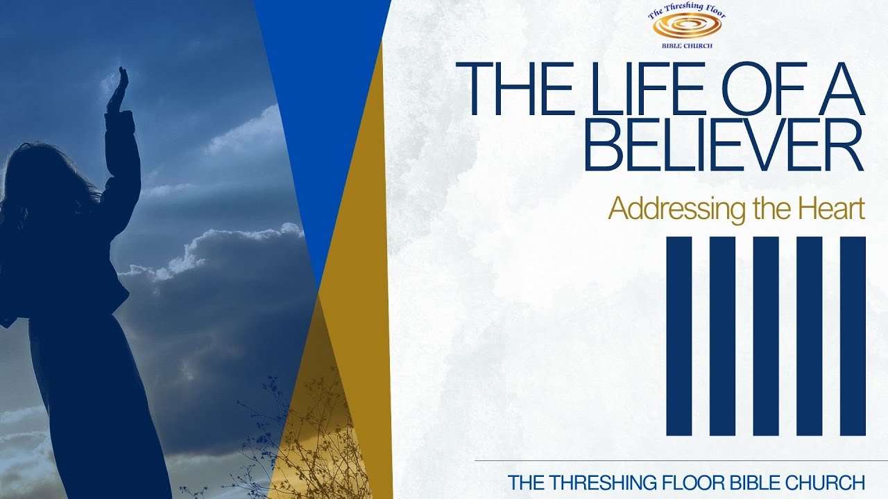 The Life of a Believer - Addressing The Heart. - YouTube