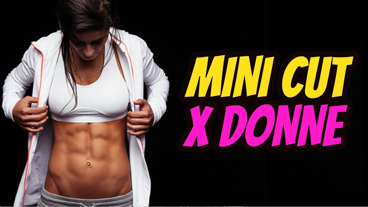 MINI CUT Per Le DONNE ** Perdere Grasso e Mantere I Muscoli ** - YouTube