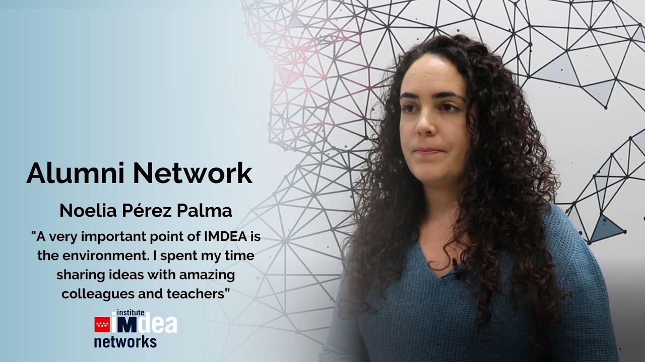 “At IMDEA I have developed autonomous thinking and the ability to work ...
