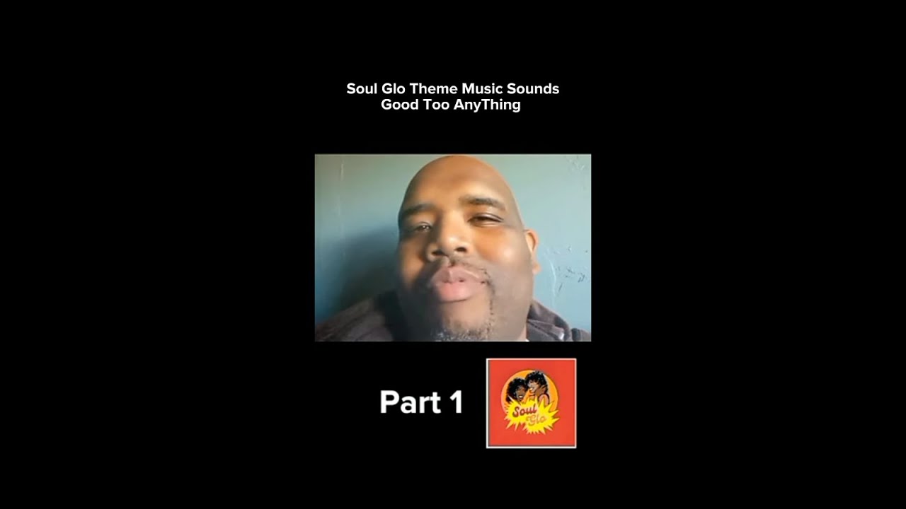Soul Glo Theme Music Sounds Good Too AnyThing Part 1 - YouTube