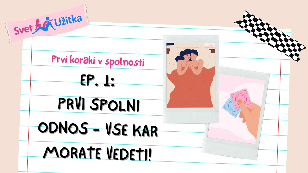 Ep1: Prvi spolni odnos - Vse kar moraš vedeti! | Prvi koraki v spolnost ...