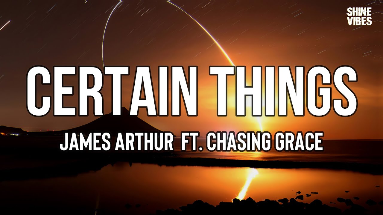 James Arthur - Certain Things (Lyrics) ft. Chasing Grace| Something ...