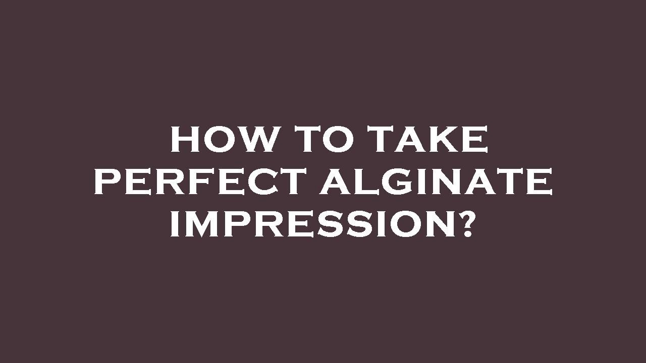 How to take perfect alginate impression? - YouTube