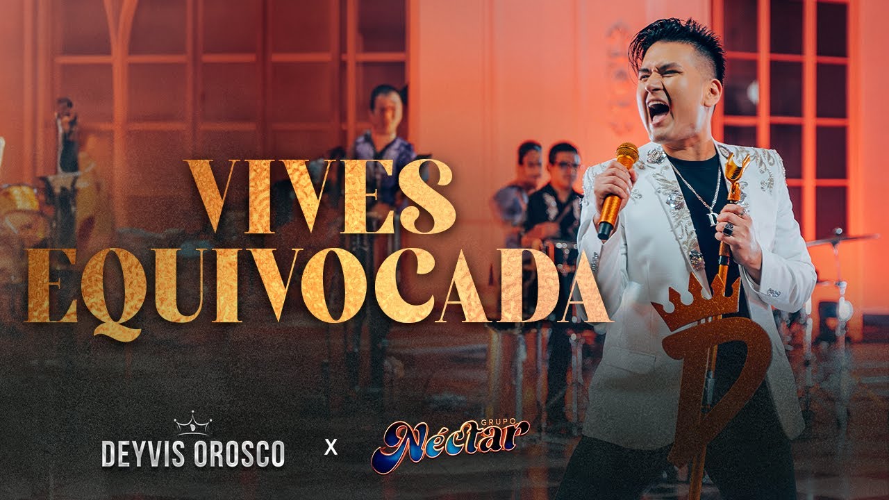 Deyvis Orosco - Tu Vives Equivocada (Néctar Por Siempre) - YouTube
