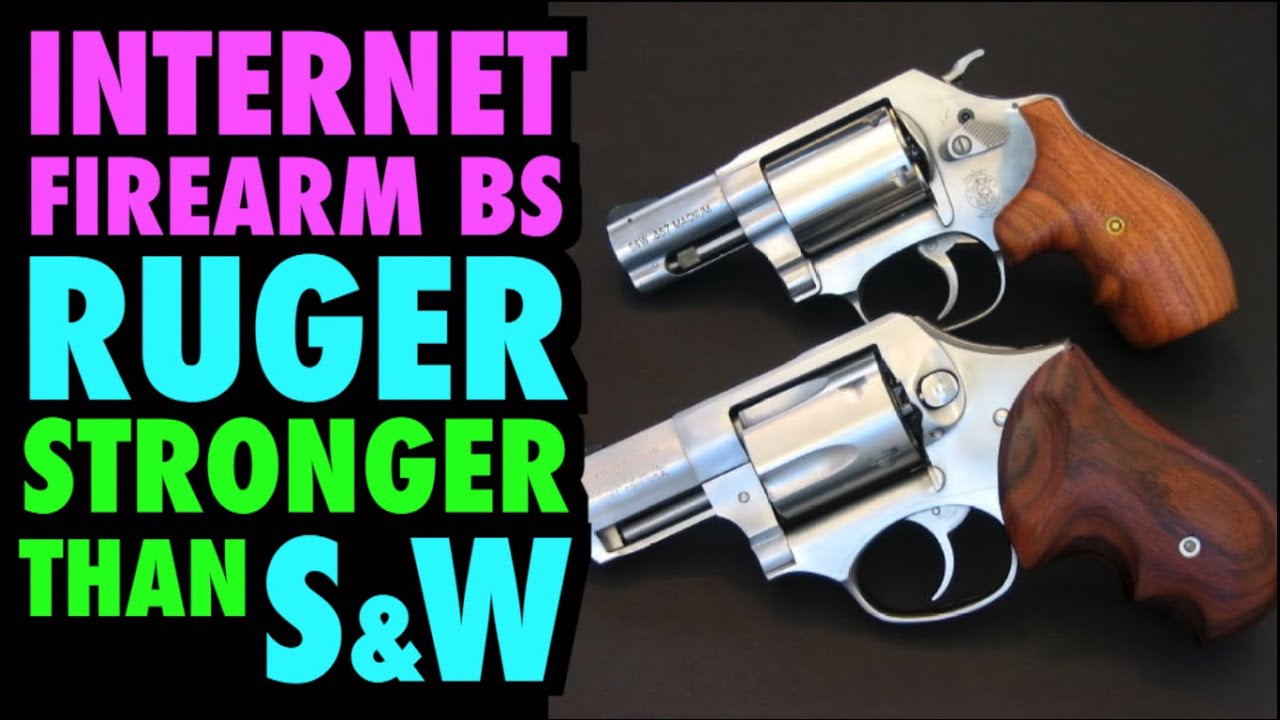 Internet Firearm BS : Ruger Stronger Than S&W! - YouTube