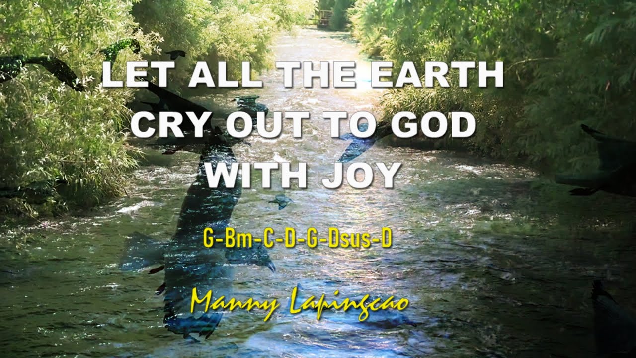 LET ALL THE EARTH CRY OUT TO GOD WITH JOY. Resp Psalm for Sunday May 14 ...