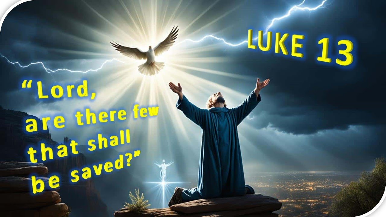 LUKE 13 - “Lord, are there few that shall be saved?” - YouTube