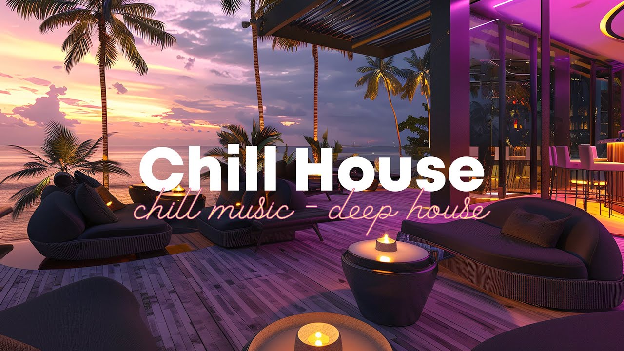 Chill House Music - Best Of Tropical House Music Chillout Mix ...